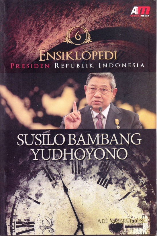 Ensiklopedi Presiden Republik Indonesia Ke-6 SUSILO BAMBANG YUDHOYONO ...
